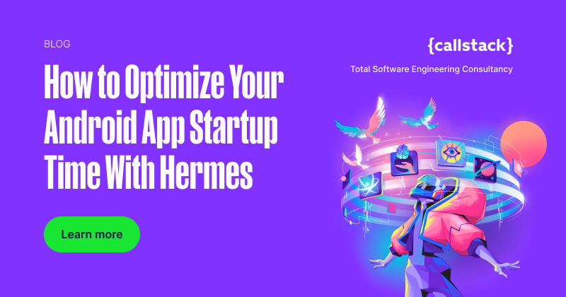 How to Optimize Your Android App Startup Time With Hermes | {callstack}